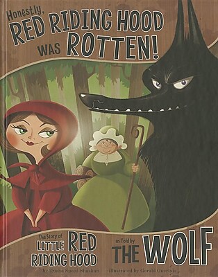 Honestly, Red Riding Hood Was Rotten!: The Story of Little Red Riding ...